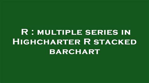 r multiple series in highcharter r stacked barchart youtube