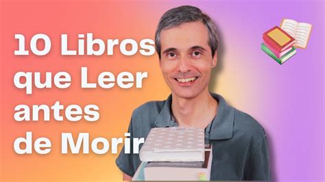 Libros Que Debes Leer Antes De Morir Descubre Las Obras Imperdibles
