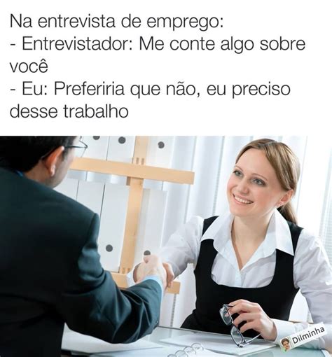 Na entrevista de emprego Entrevistador Me conte algo sobre você Eu