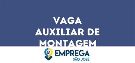 Auxiliar De Montagem São José Dos Campos Sp Emprega São José