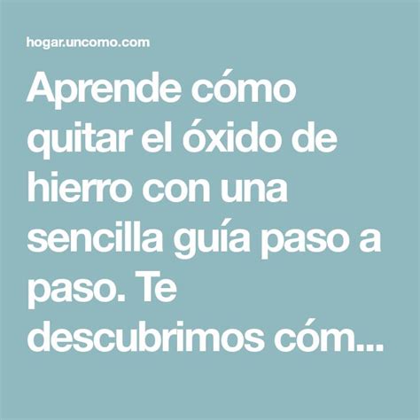 Aprende cómo quitar el óxido de hierro con una sencilla guía paso a