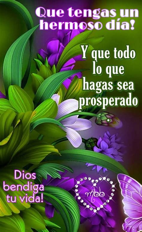Que tengas un hermoso día y todo lo que hagas sea prosperado