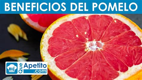 Propiedades Y Beneficios Del Pomelo Queapetito Youtube