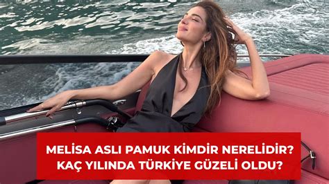 Melisa Aslı Pamuk Kimdir Nereli Kaç Yılında Türkiye Güzeli Oldu