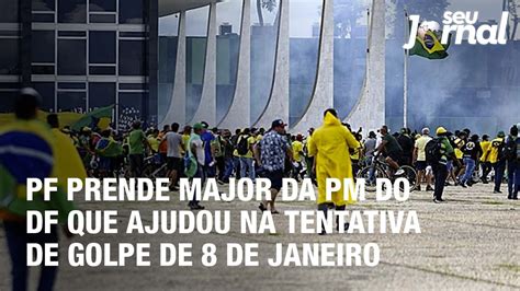 PF Prende Major Da PM Do Distrito Federal Que Ajudou Na Tentativa De