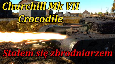 Stałem się zbrodniarzem wojennym Churchill Mk VII Crocodile War