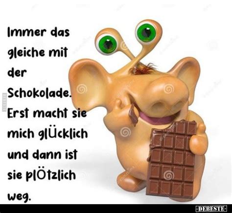 Immer das gleiche mit der Schokolade Erst macht sie mich glücklich und