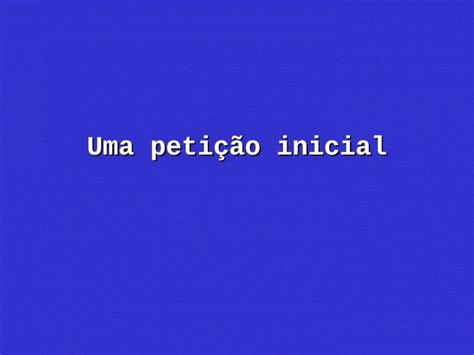 PPT Uma petição inicial Requisitos da petição inicial artigo 552