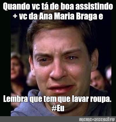 Meme Quando vc tá de boa assistindo vc da Ana Maria Braga e Lembra