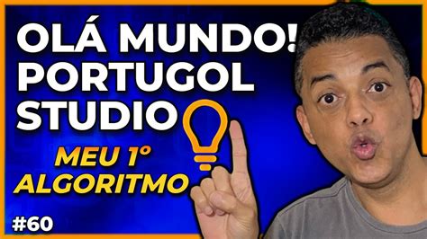 Ol Mundo Em Portugol Studio Meu Primeiro Algoritmo Simples Assim