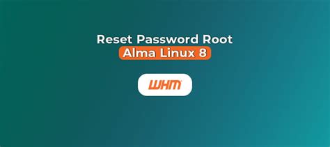 Easy Reset Password Root Alma Linux