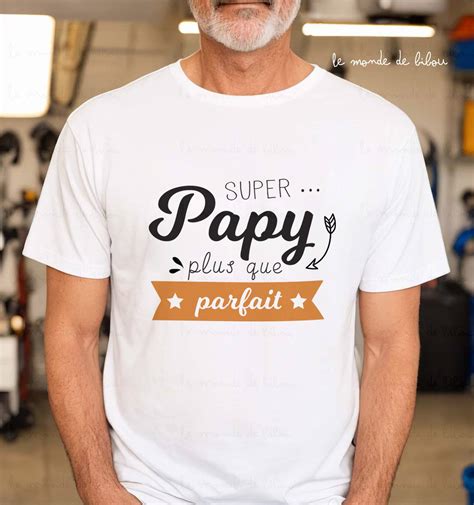 Tee shirt Papy parfait Le Monde de Bibou Cadeaux personnalisés