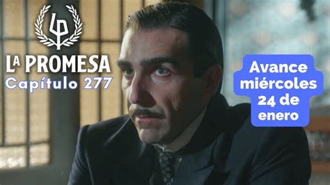 LA PROMESA Avance Capítulo 277 miercoles 24 de enero LORENZO dispuesto