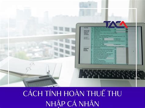 Cách Tính Hoàn Thuế Thu Nhập Cá Nhân 2022 Hướng Dẫn Chi Tiết và Cần Biết