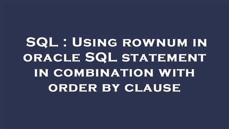 sql using rownum in oracle sql statement in combination with order by clause youtube