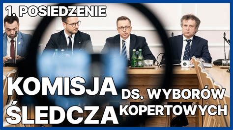 KOMISJA ŚLEDCZA DS WYBORÓW KOPERTOWYCH 1 POSIEDZENIE YouTube