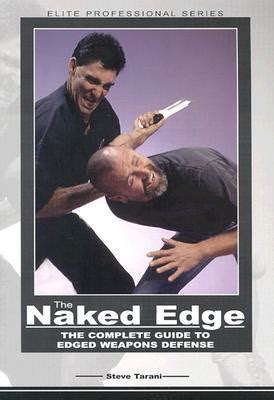 The Naked Edge The Complete Guide To Edged Weapons Defense By Steve