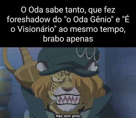 O Oda sabe tanto que fez foreshadow do o Oda Gênio e É o Visionário