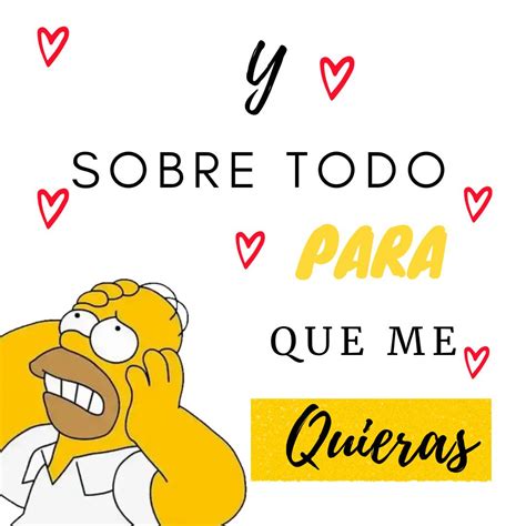 Y Sobre Todo Para Que Razones Para Quererte Frases Bonitas Homero