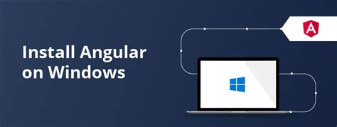 A Guide To Install Set Up Angular On Windows In Easy Steps