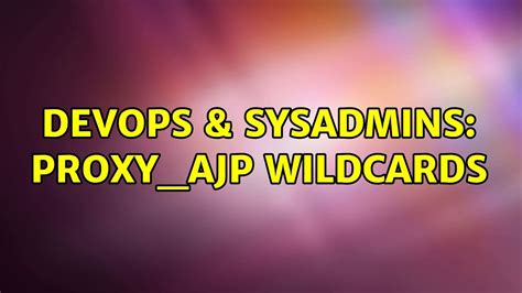 Devops And Sysadmins Proxyajp Wildcards 2 Solutions Youtube