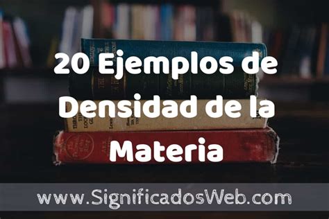 20 Ejemplos de Densidad de la Materia Tipos Definición y Análisis