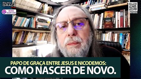 Papo De Gra A Entre Jesus E Nicodemos Como Nascer De Novo Jo O