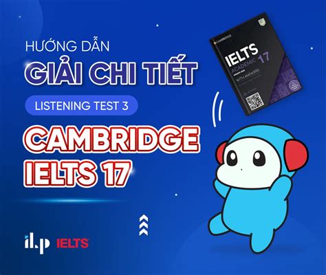 Hướng dẫn giải chi tiết Cambridge IELTS 17 Listening Test 3