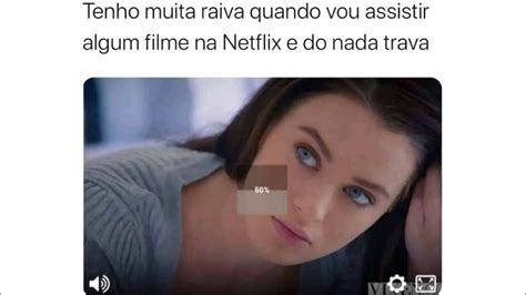 NETFLIX TA TRAVANDO DEMAIS ʖ MEMES EM IMAGENS 48 YouTube