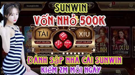 Sunwin Sunwin Vốn 500K Đánh Sập Nhà Cái Sunwin Game Tài Xỉu Uy