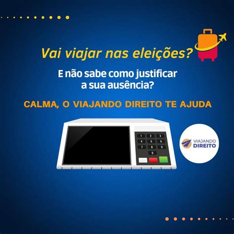 Vai Viajar Nas Elei Es Saiba Como Justificar A Sua Aus Ncia