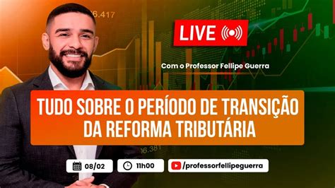 Tudo sobre o Período de Transição da Reforma Tributária YouTube