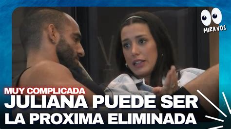 Gran Hermano Juliana TIENE MIEDO DE SER ELIMINADA No La Quieren En
