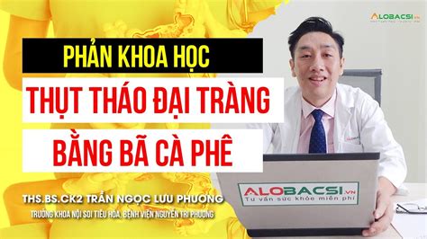 Thụt tháo đại tràng vì sao người dùng thấy khỏe bác sĩ lại phản đối