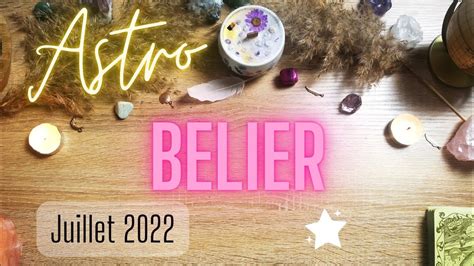 BELIER JUILLET 2022 Des Nouvelles De Bon Augure Vous Attendent
