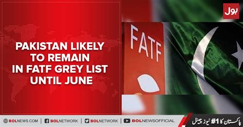 Pakistan Likely To Remain In FATF Grey List Until June BOL News