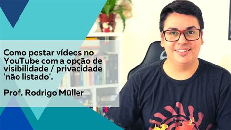 Como Postar V Deos N O Listados No Youtube Youtube