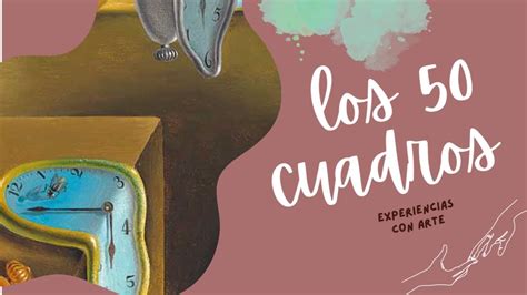 LA PERSISTENCIA DE LA MEMORIA DE SALVADOR DALÍ Los 50 cuadros de