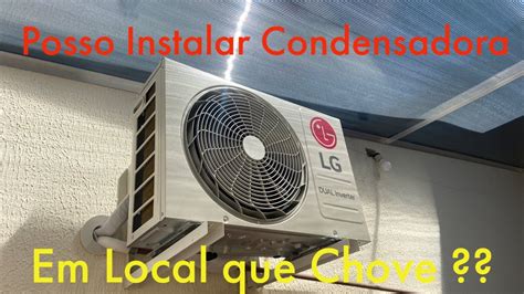 Posso Instalar Condensadora Ar Condicionado Em Local Que Chove YouTube
