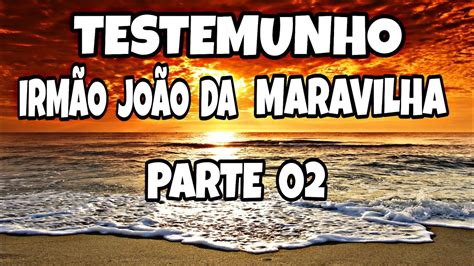 TESTEMUNHO IRMÃO JOÃO DA MARAVILHA IMPERDÍVEL PARTE 02 CCB