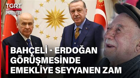 Erdo An Bah Eli G R Mesinde Emekliye Seyyanen Zam Detay Tgrt