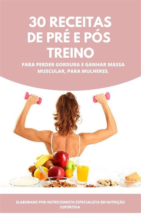 Receitas De Pr E P S Treino Para Perder Gordura E Ganhar Massa