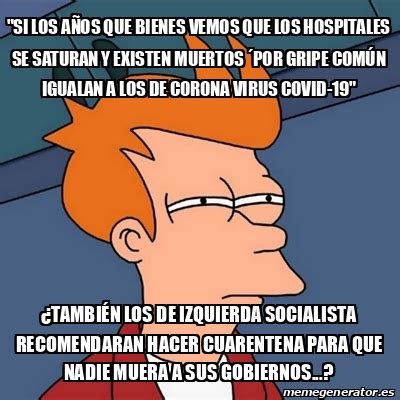 Meme Futurama Fry si los años que bienes vemos que los hospitales se