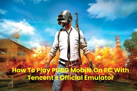 How To Play PUBG Mobile On PC With Tencent S Official Emulator