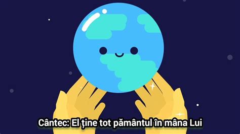 El ţine tot pământul în mâna Lui Cântec creştin pentru copii YouTube