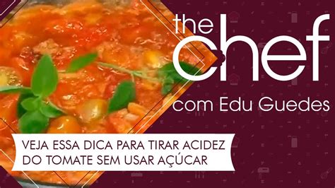 Edu Guedes D Dica Para Tirar A Acidez Do Molho De Tomate The Chef