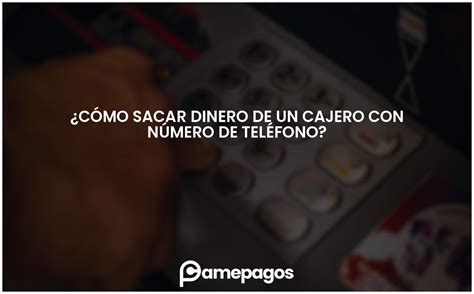 Cómo sacar dinero de un cajero con número de teléfono Actualizado 2024