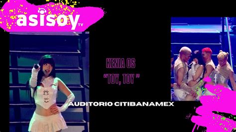 KENIA OS TOY TOY K23 AUDITORIO CITIBANAMEX YouTube