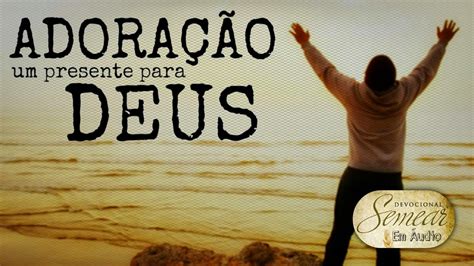 249 Devocional Semear Adoração um presente de Deus IGREJA CASA DE