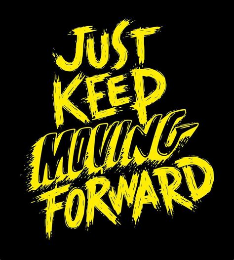 Just Keep Moving Forward Motivational And Inspirational Quote Design